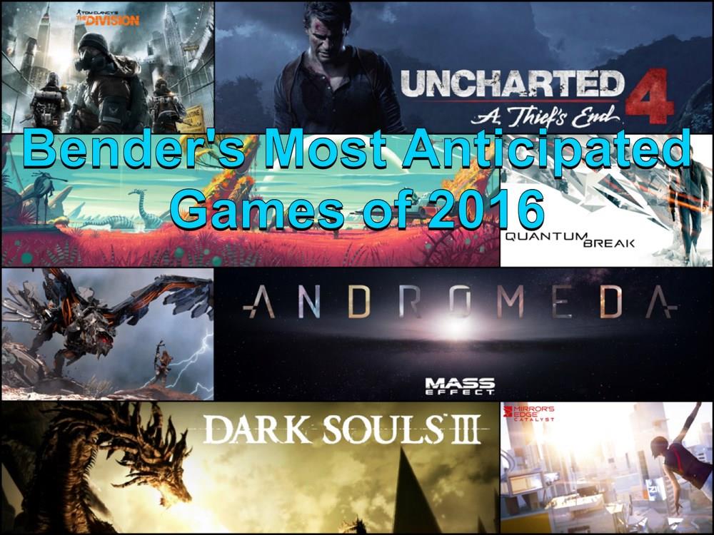 Bender's Most Anticipated Games of 2016 | N4G