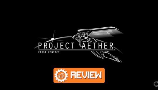 Review: Project AETHER First Contact | Culture of Gaming | N4G