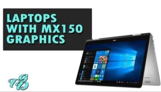 7 Best Laptops With MX150 Graphics Cards | N4G