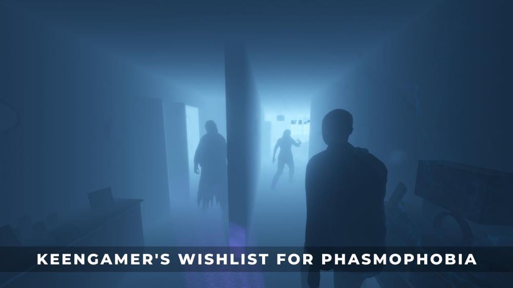 The KeenGamer's Wishlist for Phasmophobia's Official Release | N4G