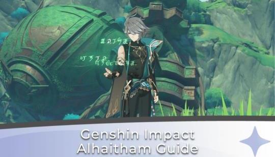 Genshin Impact Alhaitham Guide | N4G