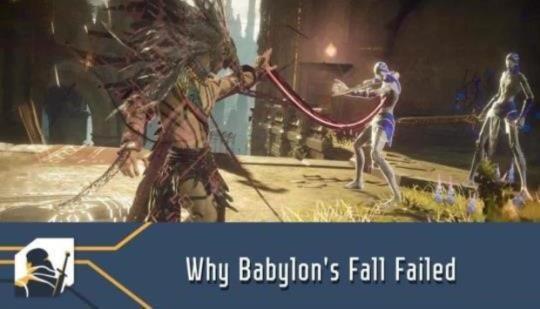 The Fall of Babylon's Fall - Why Babylon's Fall Failed | N4G The Fall of Babylon's Fall - Why Babylon's Fall Failed | N4G