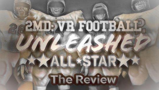 2MD: VR Football Unleashed ALL STAR Review | The PlayStation Brahs | N4G